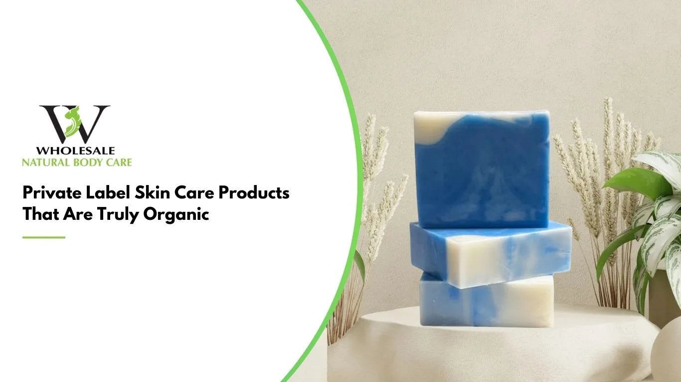 Private Label Skin Care Products That Are Truly Organic