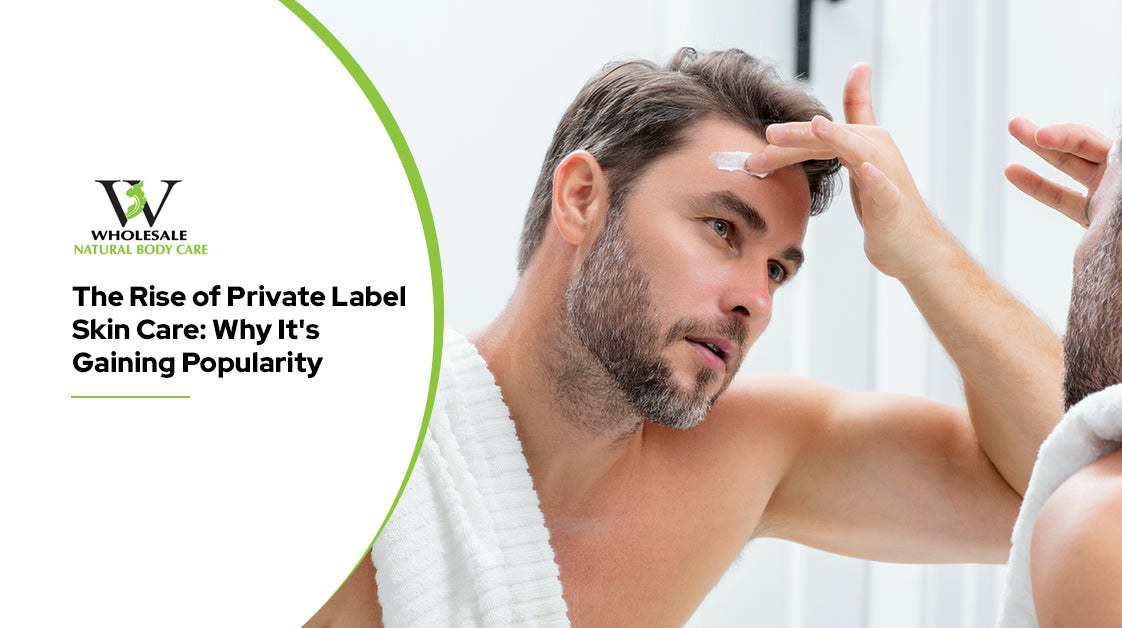 The Rise of Private Label Skin Care: Why It's Gaining Popularity
