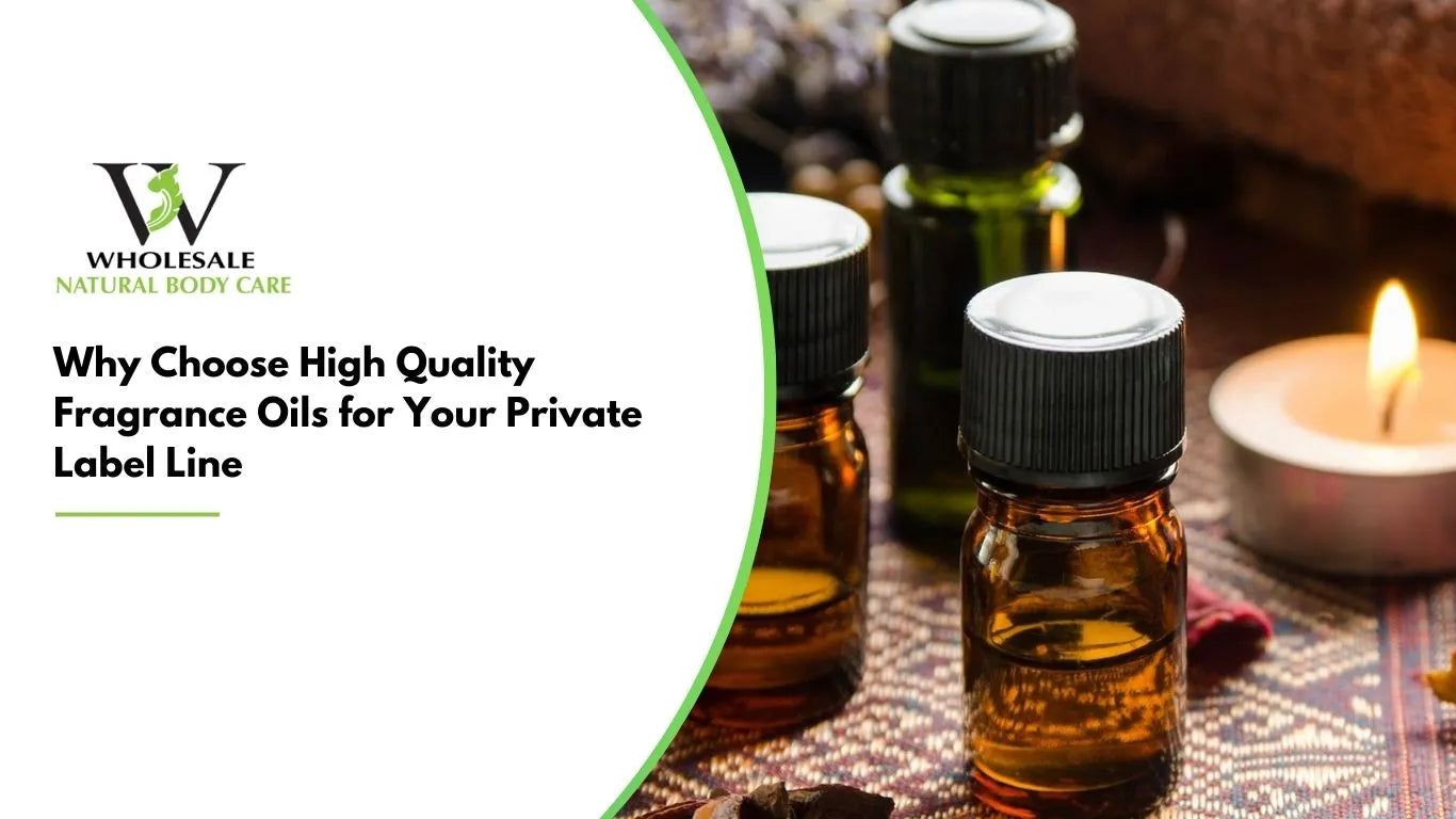 Why Choose High Quality Fragrance Oils for Your Private Label Line